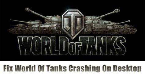 WOT Crashing Here S How To Fix World Of Tanks Crashing On Desktop