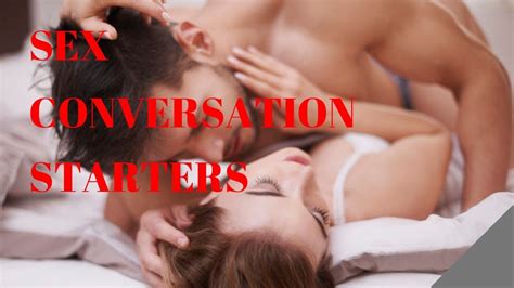 Conversation Starters That Lead To Sex 5 Exemples Youtube