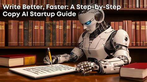 Write Better Faster A Step By Step Copy Ai Startup Guide