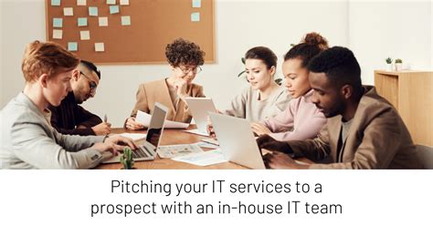 Pitching Your It Services To A Prospect With An In House It Team Msp