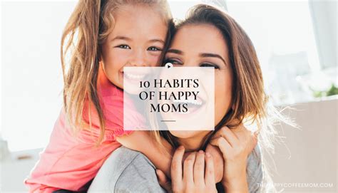 10 Habits Of Happy Moms The Happy Coffee Mom