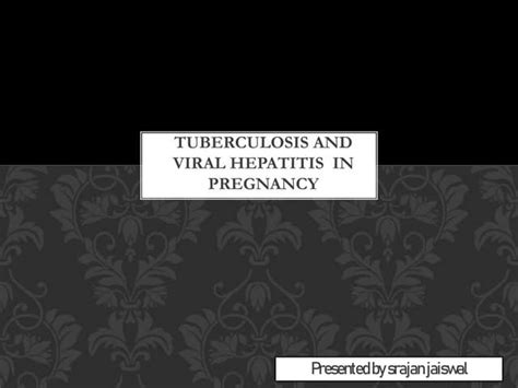 Tuberculosis And Viral Hepatitis In Pregnancy By Srajan Jaiswal 510 Pptx Pregnancy