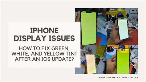 iphone display issues how to fix green white and yellow tint after an ios update
