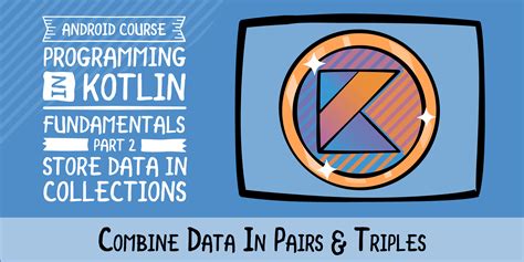 Programming In Kotlin Fundamentals Episode 12 Combine Data In Pairs And Triples Kodeco