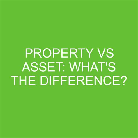 Property Vs Asset Whats The Difference Differencess