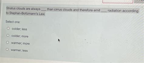 Solved Stratus Clouds Are Always Q ﻿than Cirrus Clouds And