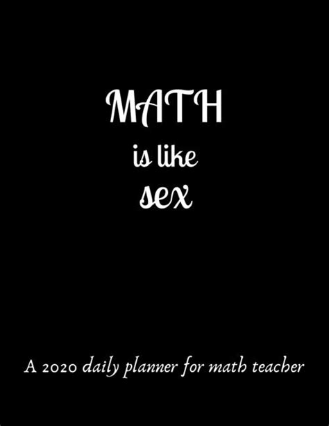 Math Is Like Sex A 2020 Daily Planner For Math Teacher 2020 Daily