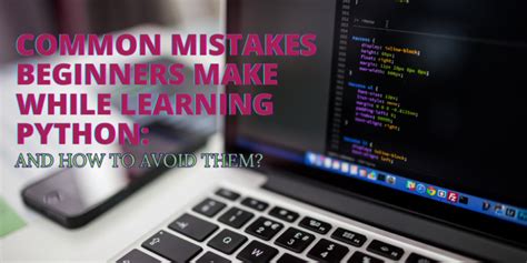 Common Mistakes Beginners Make While Learning Python