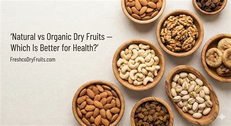 Natural Vs Organic Dry Fruits Which Is Better For Health