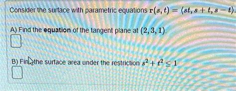Solved Consider The Surface With Parametric Equations Rststst T Afind The Equation Of The