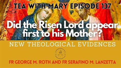Tea With Mary Episode 137 Did The Risen Lord Appear First To His