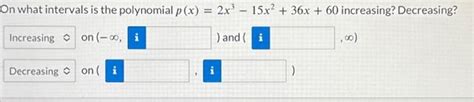 Solved On What Intervals Is The Polynomial Px 2x³ 15x²