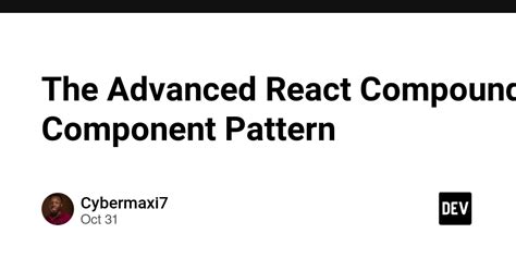 The Advanced React Compound Component Pattern Dev Community