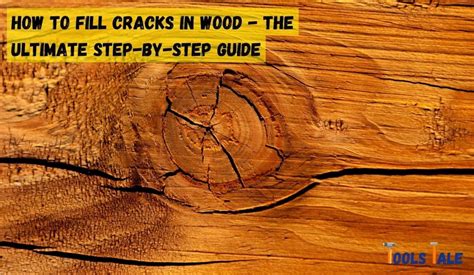 How To Fill Cracks In Wood The Ultimate Step By Step Guide
