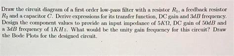 Solved Draw The Circuit Diagram Of A First Order Low Pass Filter With