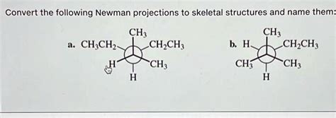 Convert The Following Newman Projections To Skeletal Structures And