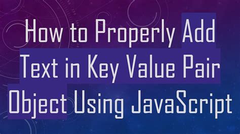 How To Properly Add Text In Key Value Pair Object Using Javascript Youtube