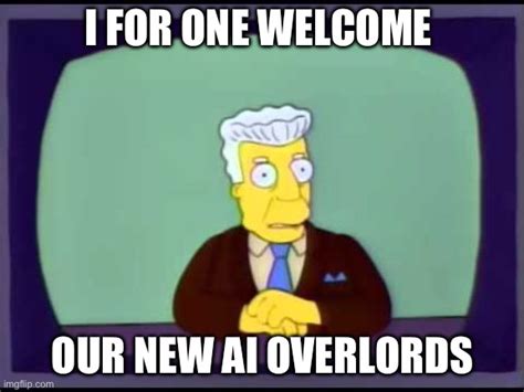 Kent Brockman Welcomes Overlords Imgflip