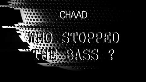 Chaad Who Stopped The Bass Bass