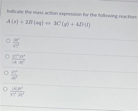 Solved Indicate The Mass Action Expression For The Follo