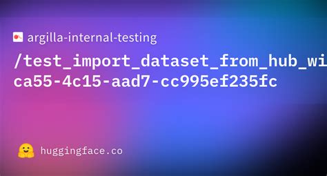 Argilla Internal Testingtestimportdatasetfromhubwithclasslabel178bf7a4 Ca55 4c15 Aad7