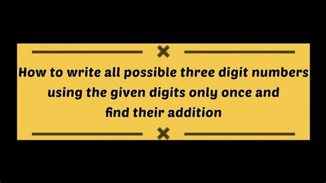 How To Form 3 Digit Numbers By Using The Given Digits Only Once And Then Find Their Addition