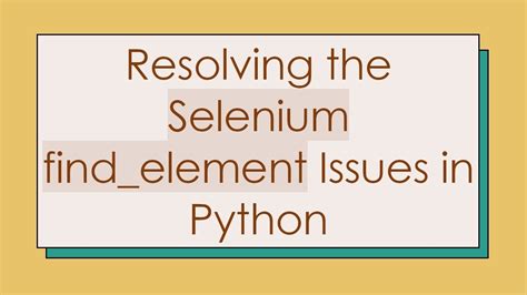 Resolving The Selenium Findelement Issues In Python Youtube