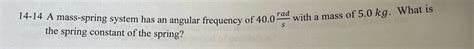 Solved 14 14 ﻿a Mass Spring System Has An Angular Frequency