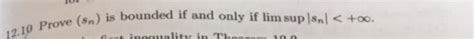 Solved Prove S N Is Bounded If And Only If Lim Sup S N