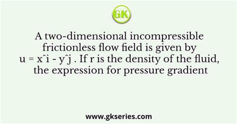 a two dimensional incompressible frictionless flow field is given by u