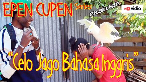Epen Cupen Terbaru Celo Jago Bahasa Inggris Vidio