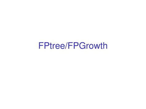 Ppt Fptreefpgrowth Powerpoint Presentation Free Download Id7067524