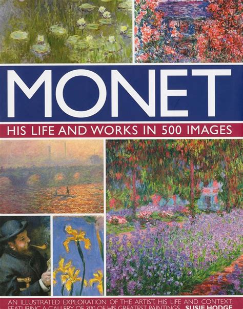 Monet His Life And Works In 500 Images An Illustrated Exploration Of