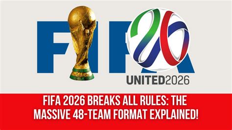 Fifa 2026 Breaks All Rules The Massive 48 Team Format Explained