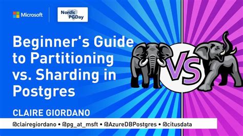 Beginners Guide To Partitioning Vs Sharding In Postgres Claire Giordano Nordic Pgday 2024