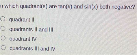 Solved N Which Quadrants Are Tan X And Sin X Both Negative