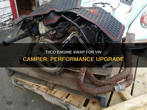 Tiico Engine Swap For Vw Camper Performance Upgrade Shunauto