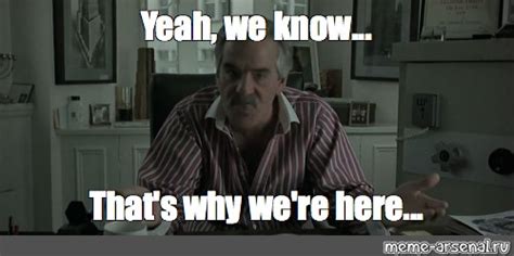 Комикс мем Yeah We Know Thats Why Were Here Комиксы