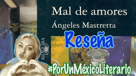 Reseña Mal De Amores Angeles Mastretta Porunméxicoliterario