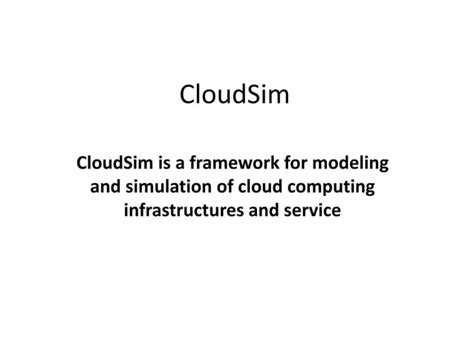 Cloudsim Is A Framework For Modeling And Simulation Ppt