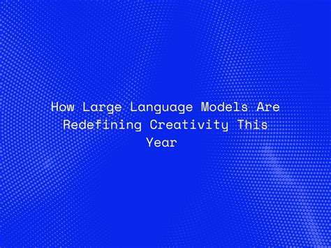 How Large Language Models Are Redefining Creativity This Year