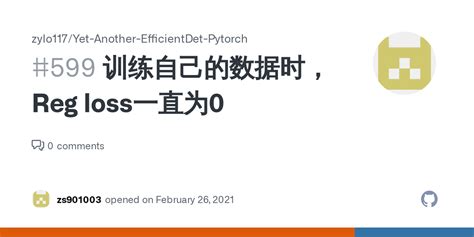 训练自己的数据时，reg Loss一直为0 · Issue 599 · Zylo117yet Another Efficientdet Pytorch · Github