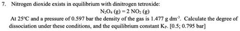 Solved Nitrogen Dioxide Exists In Equilibrium With Dinitrogen Tetroxide N2o4 G 2 No2 G