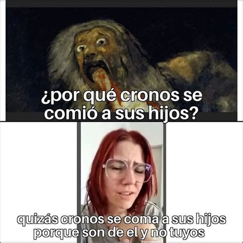 ¿por Qué Cronos Se Comió A Sus Hijos Quizás Cronos Se Coma A Sus Hijos Porque Son De El Y No