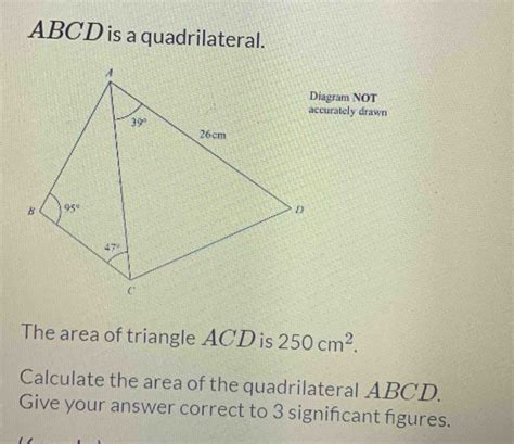 Solved Abcd Is A Quadrilateral Diagram Not Accurately Drawn The Area Of Triangle Acd Is 250cm