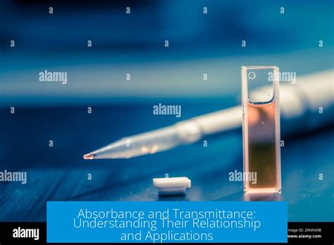 Absorbance And Transmittance Key Concepts Their Relationship And
