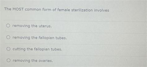 The Most Common Form Of Female Sterilization Involves
