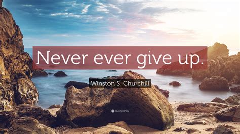 Winston S Churchill Quote Never Ever Give Up”