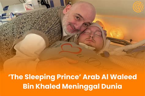 The Sleeping Prince Arab Al Waleed Bin Khaled Meninggal Dunia Jasa