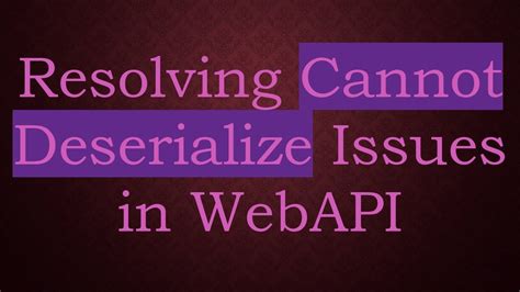 Resolving Cannot Deserialize Issues In Webapi Youtube